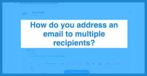 How to Address an Email to Multiple People: A Complete Guide ...